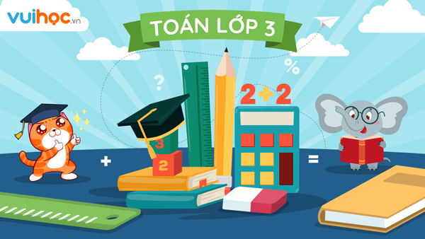 Khoá học tốt toán lớp 3 - HIỂU SÂU, NHỚ LÂU toàn bộ kiến thức toán 3